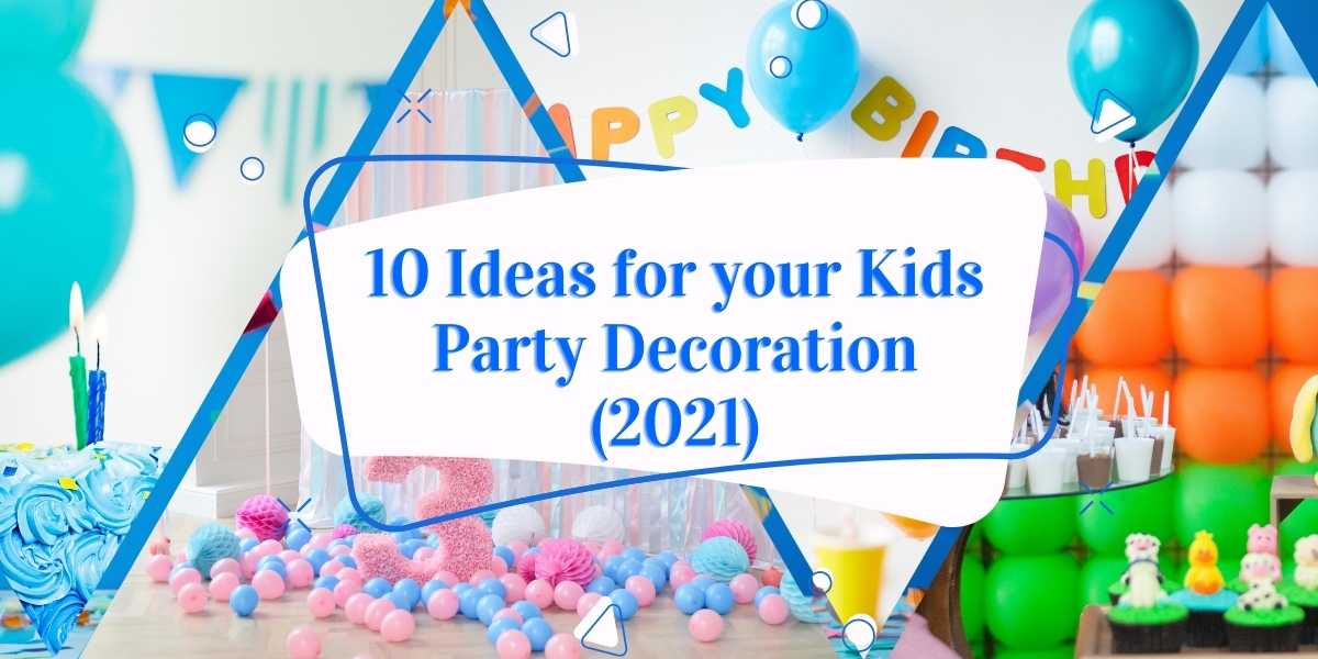 10 Ideas for your Kid's Party Decoration (2021) - Fabiola's Kids